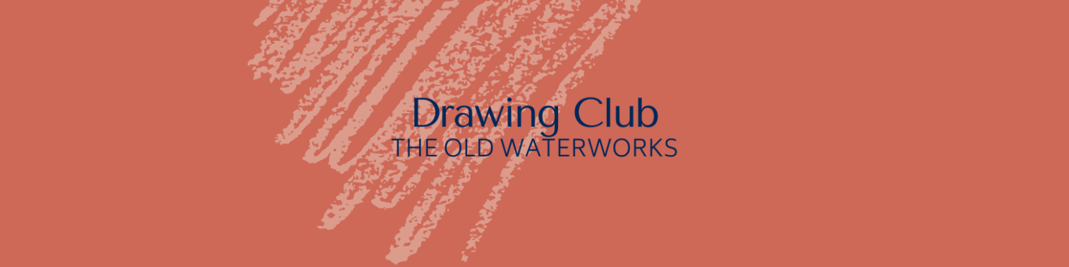 Drawing Club – The Old Waterworks